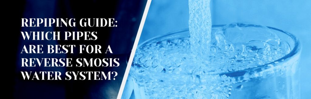 Repiping Guide: Which Pipes are Best for a Reverse Osmosis Water System ...